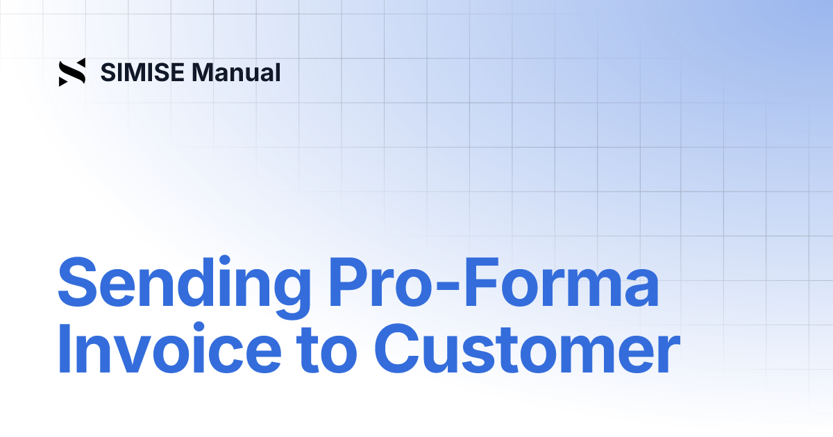Sending Pro-Forma Invoice to Customer | SIMISE Manual